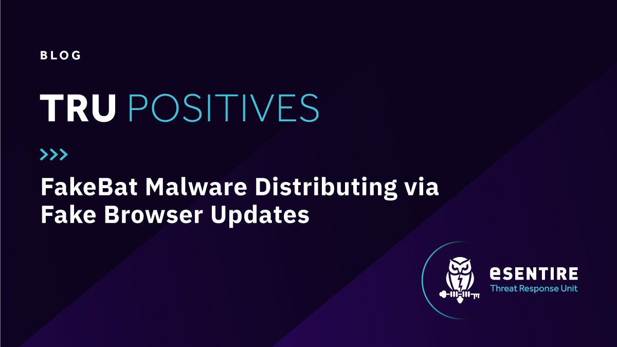 eSentire | FakeBat Malware Distributing via Fake Browser Updates